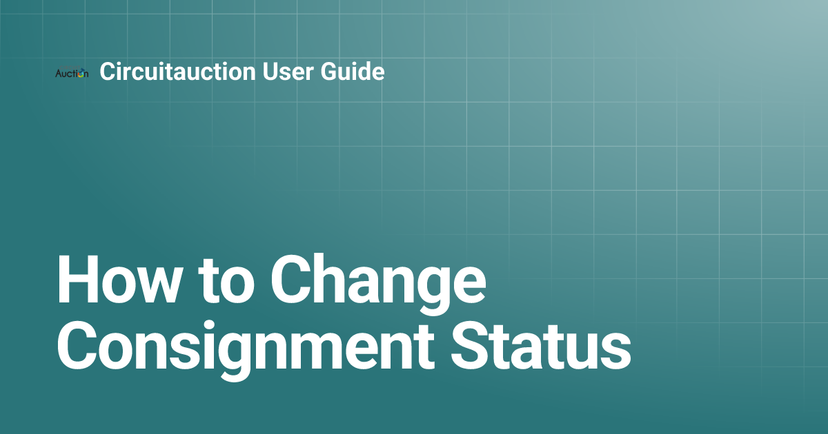 How to Change Consignment Status | Circuitauction User Guide