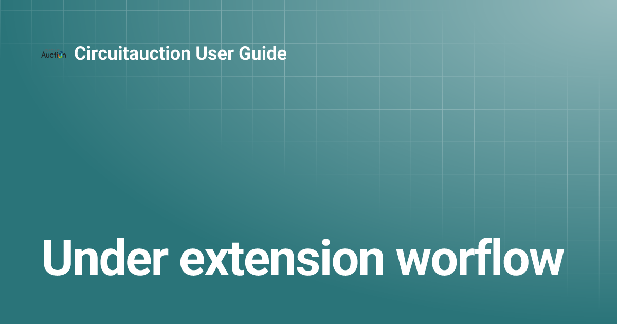 Under extension worflow | Circuitauction User Guide